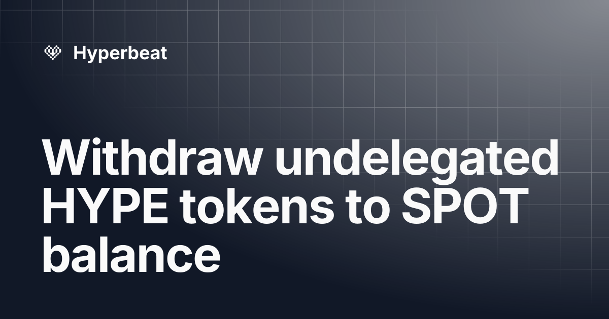 Withdraw undelegated HYPE tokens to SPOT balance | Hyperbeat