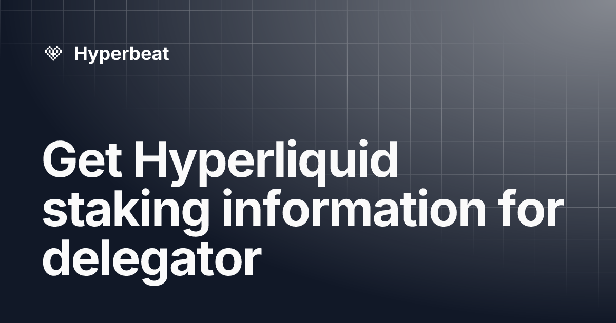 Get Hyperliquid staking information for delegator | Hyperbeat