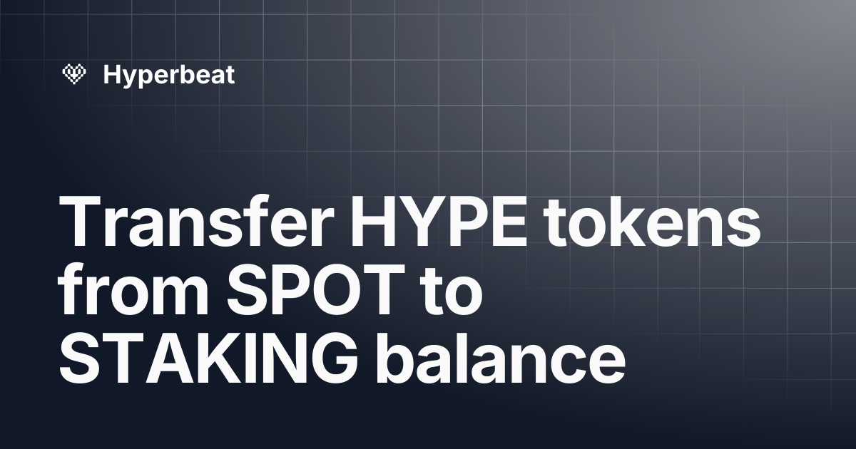 Transfer HYPE tokens from SPOT to STAKING balance | Hyperbeat